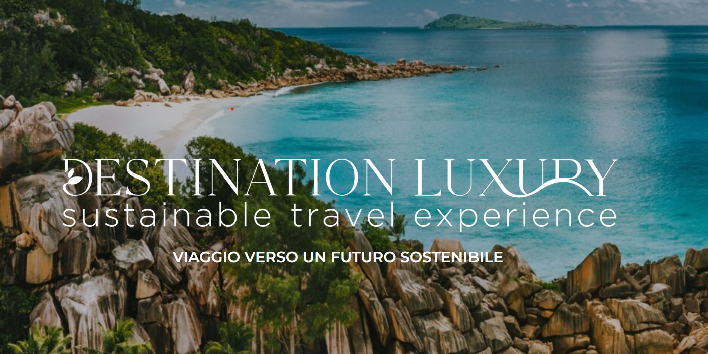 Destination Luxury: il forum sul lusso sostenibile nel travel ...