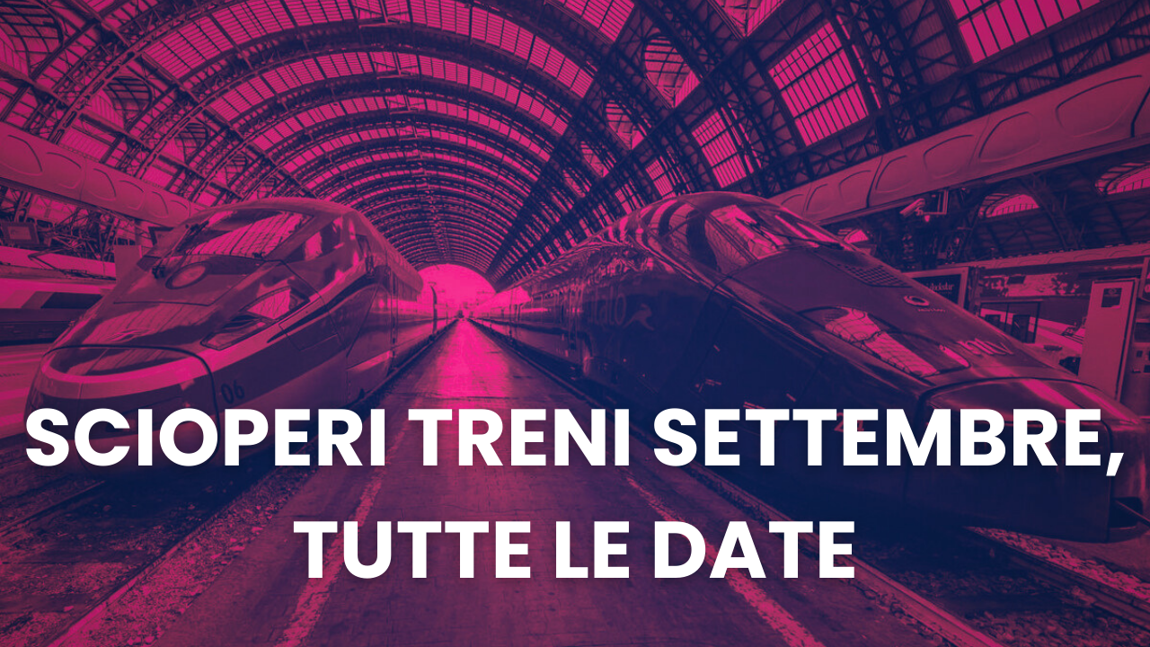Scioperi treni settembre 2025: date, orari e fasce di garanzia ...